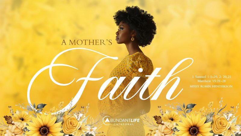 A Mother's Faith | Abundant Life Cathedral