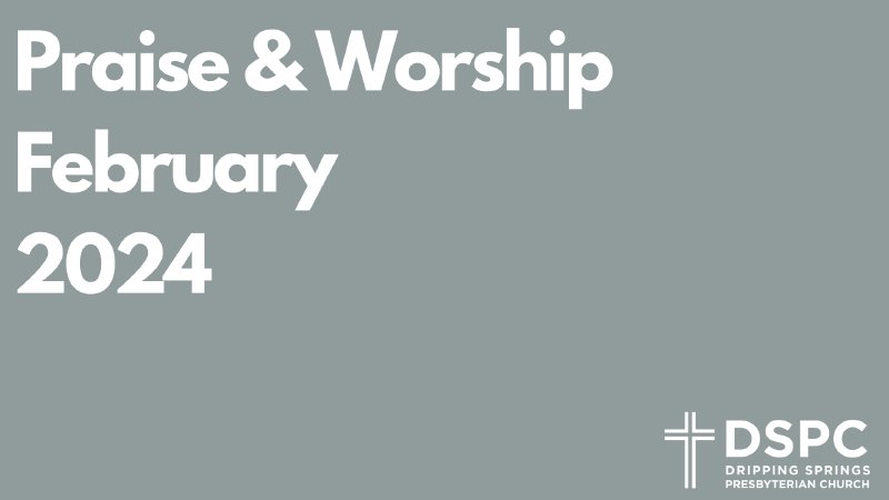 Praise & Worship February: Week 4 | Dripping Springs Pres. Church