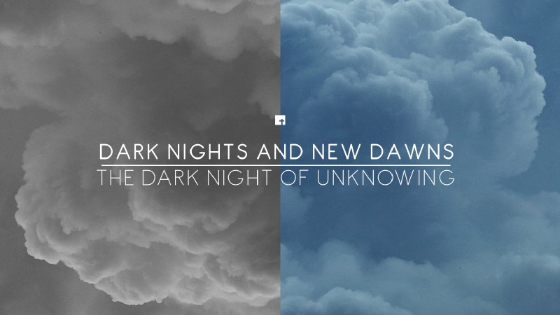 The Dark Night Of Unknowing | Word of Life Church