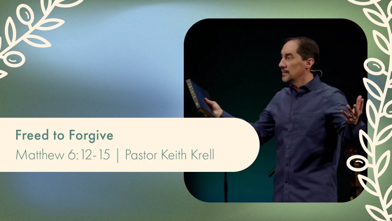 Freed to Forgive | Matthew 6:12-15 | Crossroads Bible Church - WA