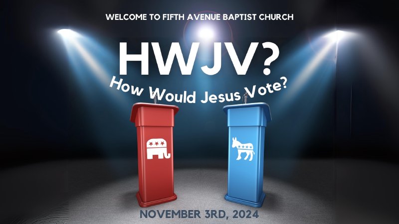 HWJV? (How Would Jesus Vote?) | Fifth Avenue Baptist Church