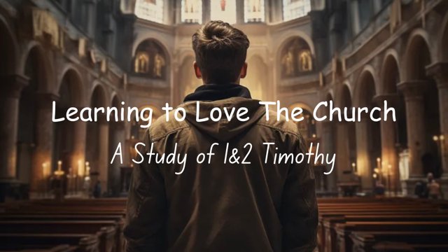 1 & 2 Timothy: Learning to Love the Church | FBC Reidsville