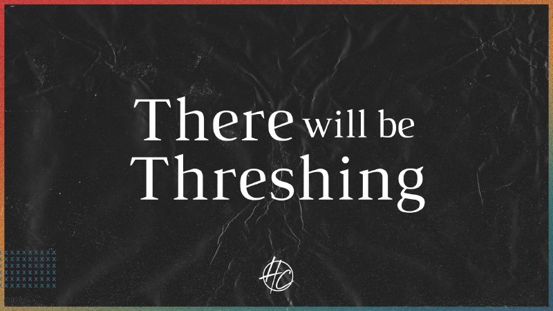 There Will Be A Threshing | September 4, 2022 | Hope City Church
