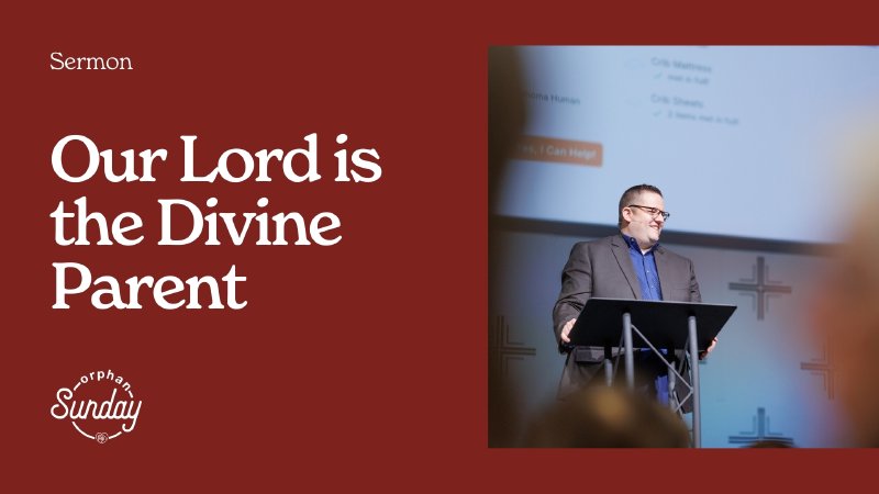 Our Lord is the Divine Parent | Orphan Sunday 2024 | Christ Church