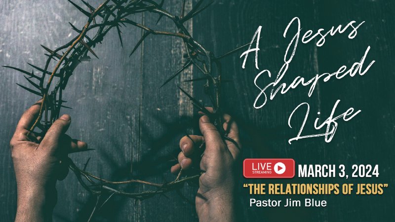 The Relationships of Jesus | March 3, 2024 Livestream | Pastor Jim Blue ...