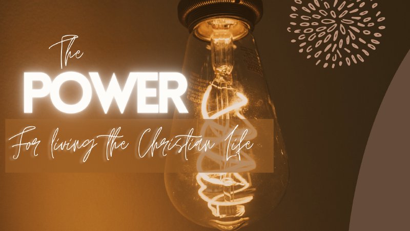 The Power for Living the Christian Life | Coronado Baptist Church