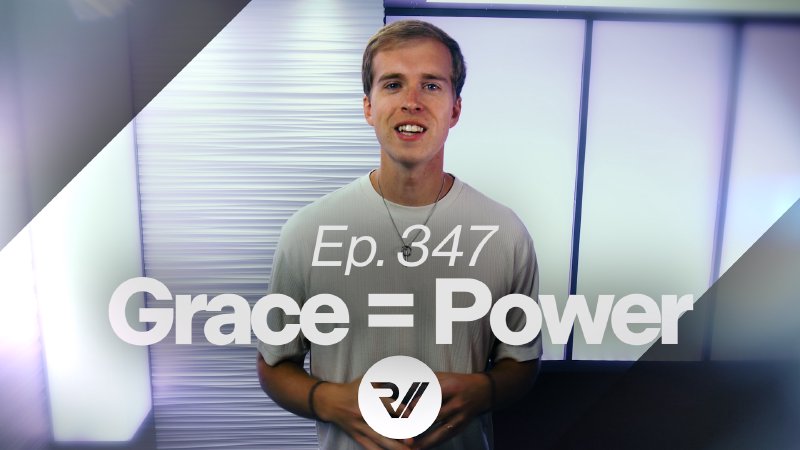 Ep. 347 - Grace = Power | Rev City Church