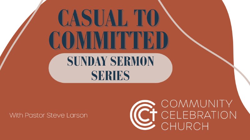 Casual to Committed | Community Celebration Church