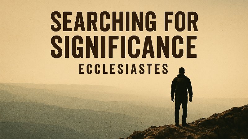 Searching For Significance Ecclesiastes | The Del City Church of Christ