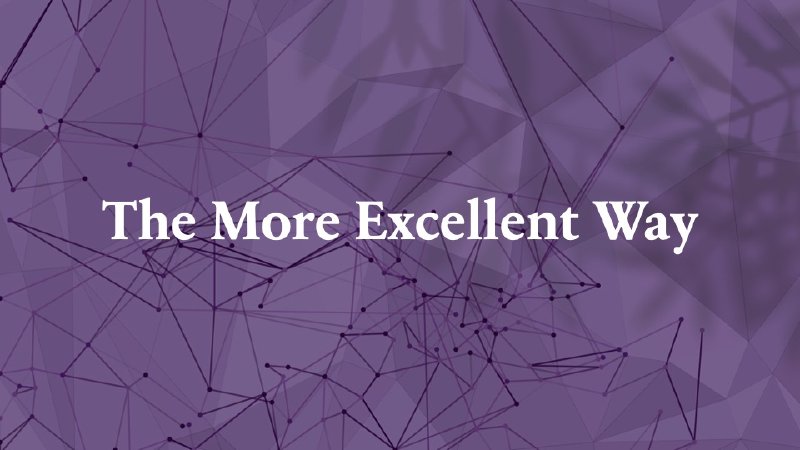 The More Excellent Way | Community Church Big Bear