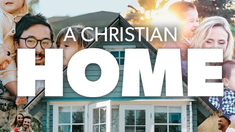 A Christian Home | Grace Church on the Mount