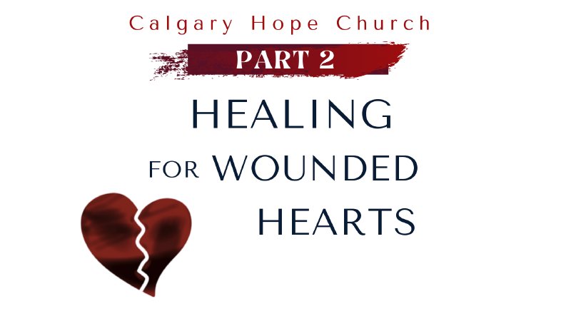 Healing for Wounded Hearts: 9 Part Healing Process | Hope Church YYC