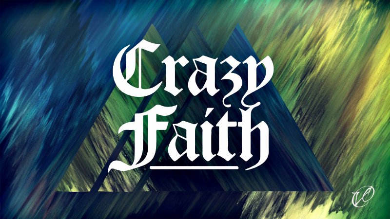 Crazy Faith | Victory Church Tipp City OH
