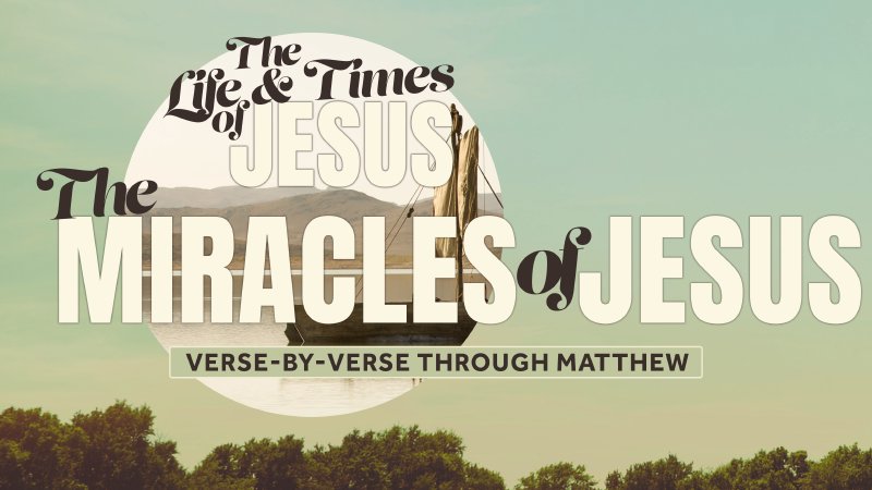 The Life & Times of Jesus: The Miracles of Jesus: Part 3 | Fellowship ...