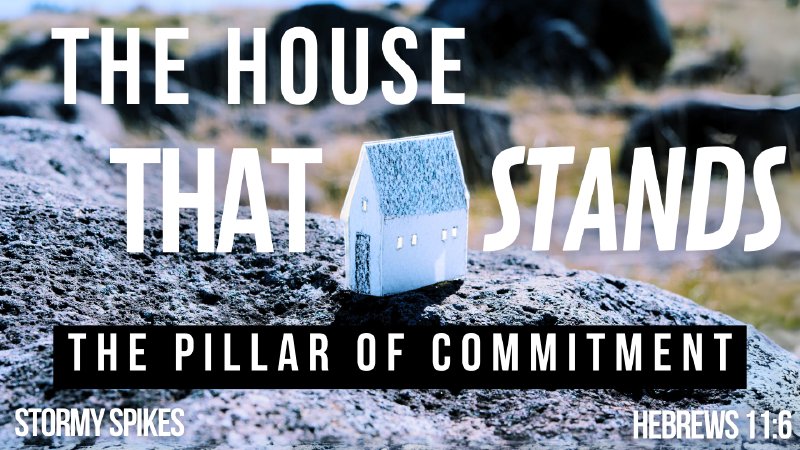The House That Stands: The Pillar of Commitment | Calvary Church of ...