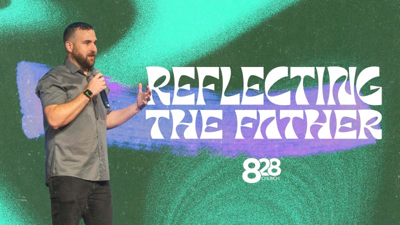 Reflecting the Father | 828 Church