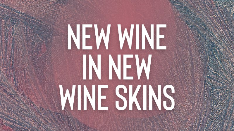 New Wine in New Wine Skins | St. Paul Missionary Baptist Church