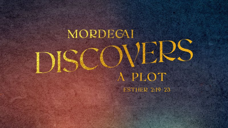 Mordecai Discovers a Plot | First Baptist Church of Dothan