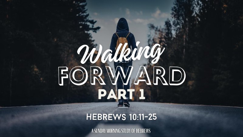 "Walking Forward Part 1" Hebrews 10:11-25 | Calvary Chapel Rockford
