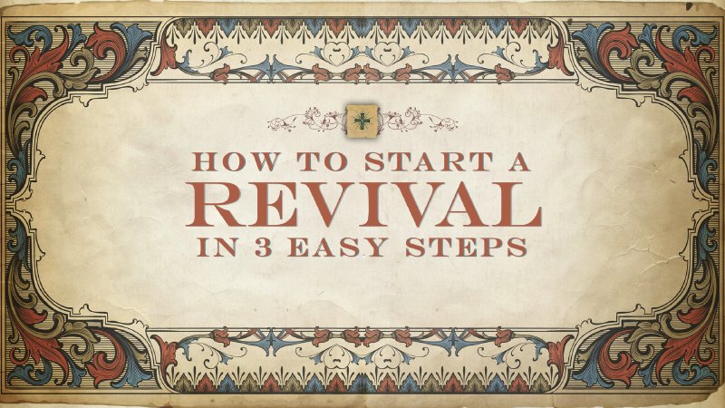 How To Start a Revival in 3 Easy Steps | Restoration Seattle