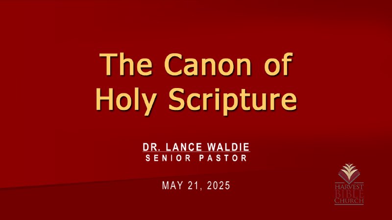 The Canon of Holy Scripture | Harvest Bible Church Cypress