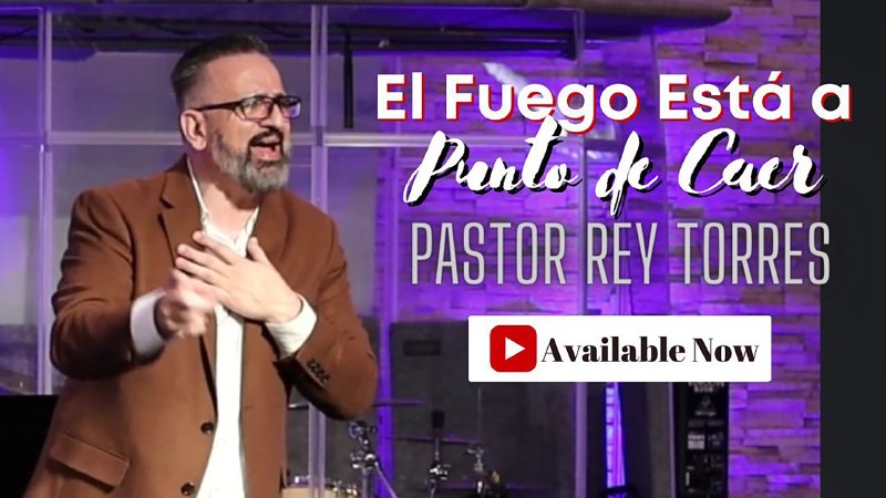El Fuego está a Punto de Caer - Pastor Rey | Full Gospel Church of ...