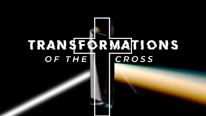 Transformation of The Cross | Community of Faith