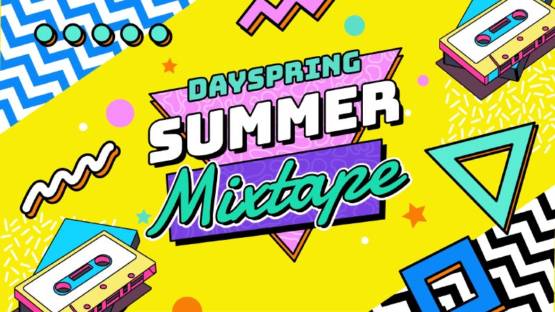Summer Mixtape | Dayspring Church