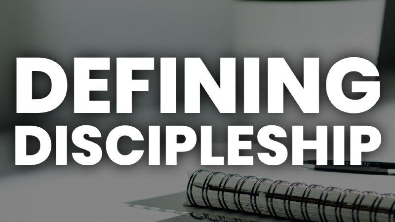 Understanding the True Meaning of Discipleship Part 1 | Ambassadors ...