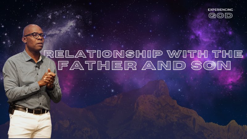 EXPERIENCING GOD - RELATIONSHIP WITH THE FATHER AND SON | Sozo Church