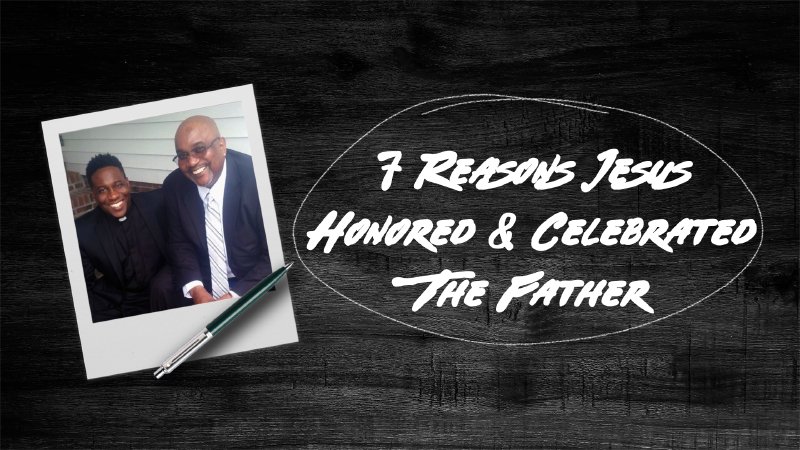 7 Reasons Jesus Honored & Celebrated The Father | Bridge of Hope Church