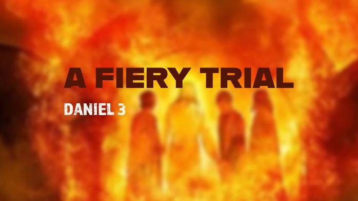 4. A Fiery Trial | Bible Baptist Church