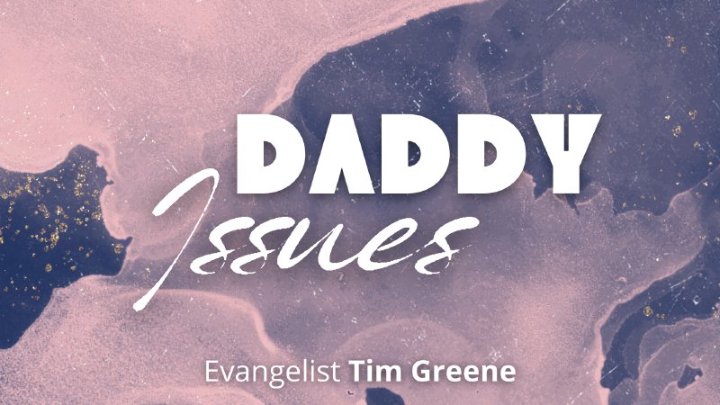 Daddy Issues | Bethel United Pentecostal Church