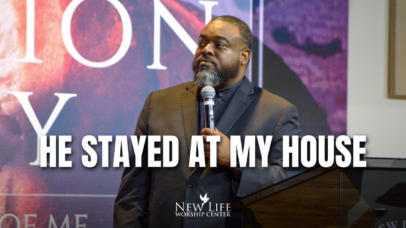 He Stayed At My House | New Life Worship Center