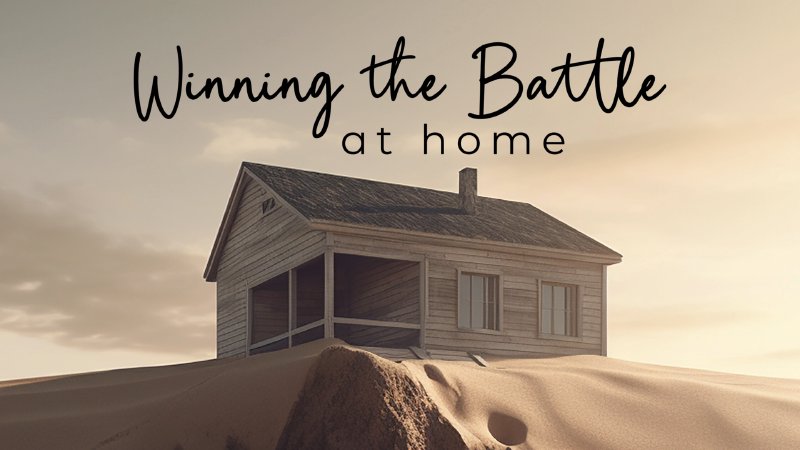 Winning the Battle at Home | Discover Church