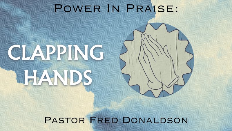 Power In Praise: Clapping Hands | Desert Chapel