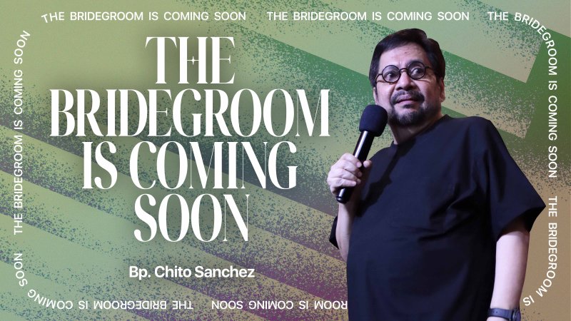 THE BRIDEGROOM IS COMING SOON | River of God Ortigas