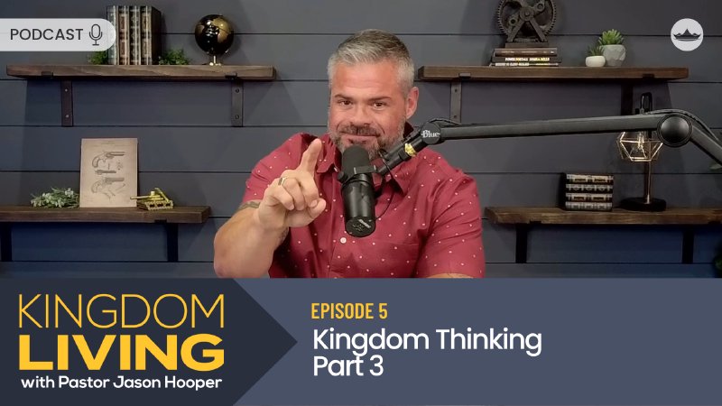 "Kingdom Thinking: Part 3” || Episode 5 | King's Way Church