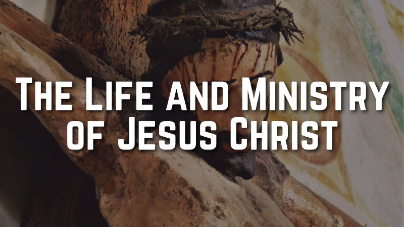 The Life and Ministry of Jesus | Coronado Baptist Church