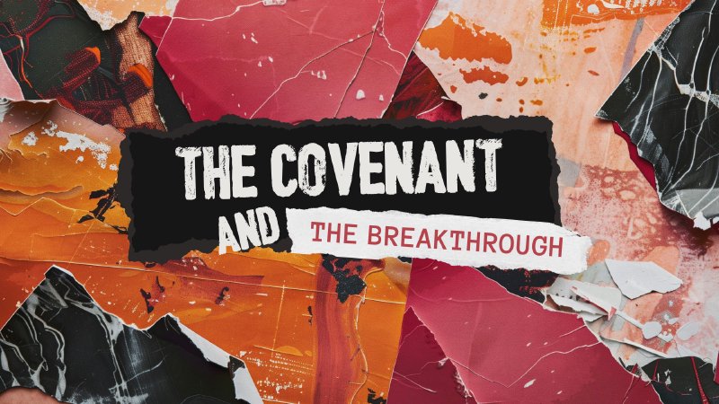 The Covenant and The Breakthrough | Word of Life Christian Center - DE