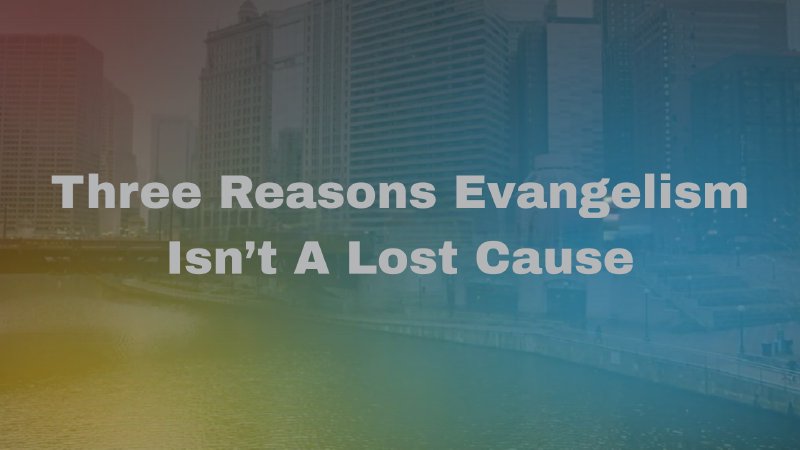 Lost Cause Series: Three Reasons Why Evangelism Isn’t A Lost Cause | Throggs Neck Community ...