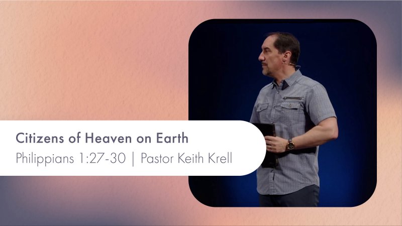 Citizens of Heaven on Earth | Philippians 1:27–30 | Crossroads Bible ...