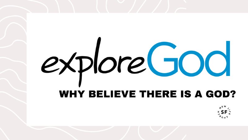 Explore God: Week 2 - Why Believe There is a God? | New Life Church ...