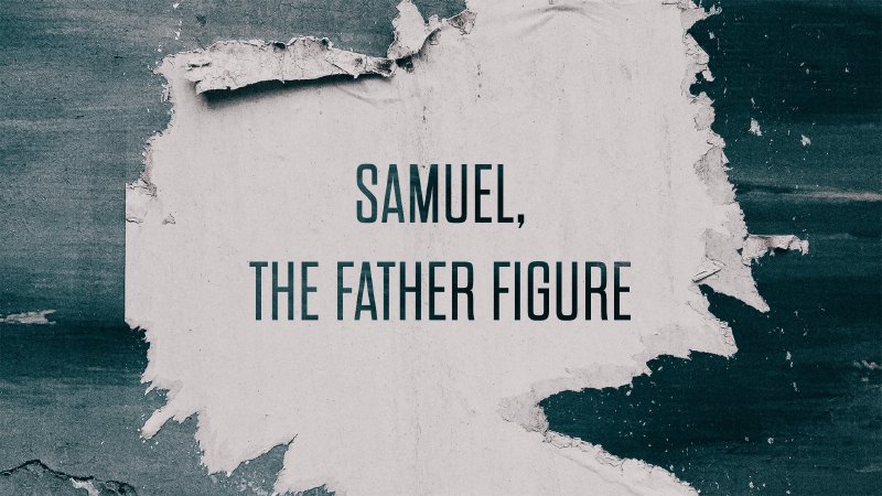 Samuel, The Father Figure | Living Hope Church