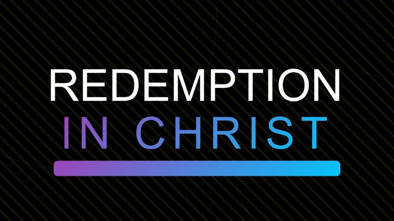 Redemption in Christ | Community Harvest Church