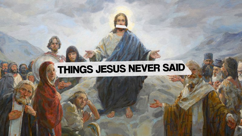 Things Jesus Never Said | NEXT Community Church