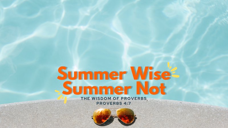 Summer Wise, Summer Not Part 8 | Pursuing True Wisdom | The Assembly GA