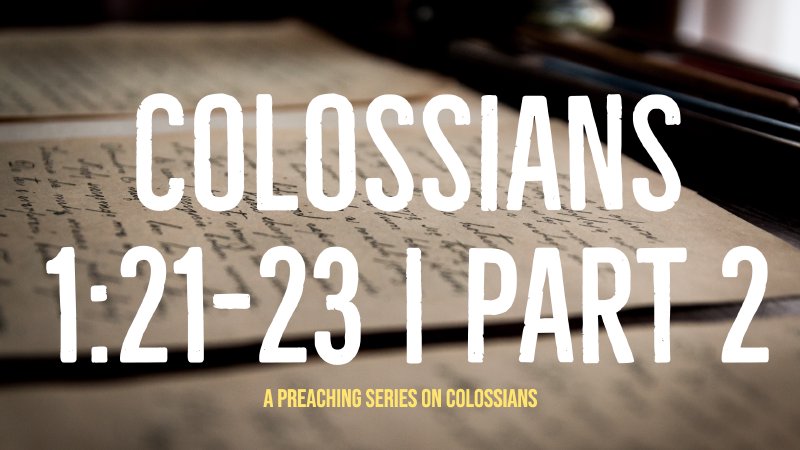 Colossians 1:21-23 | Part 2 | Cornerstone Church Orlando