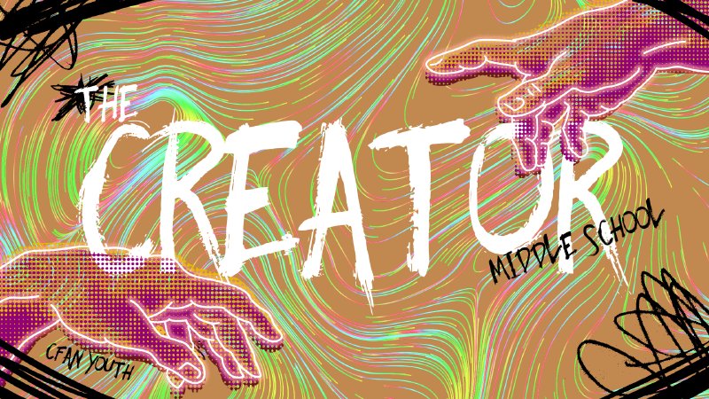 The Creator- Middle School | Church For All Nations