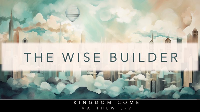 The Wise Builder | Grace Community Church